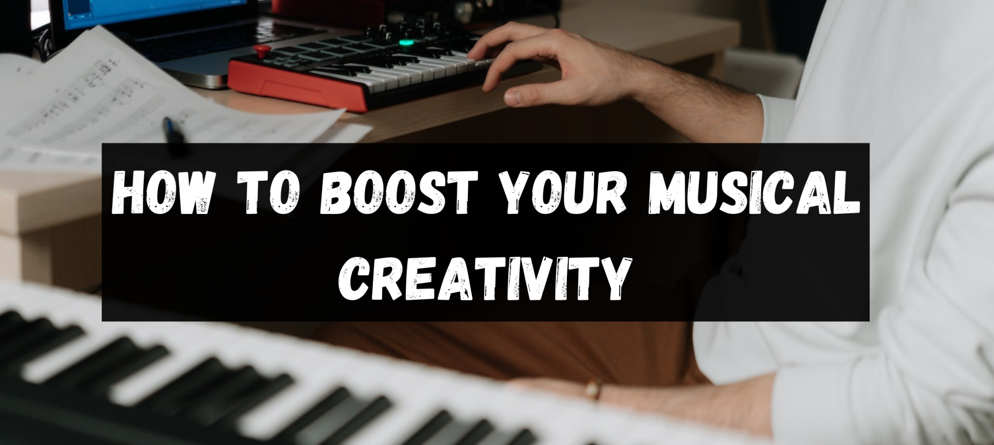 How to Boost Your Musical Creativity | HBH