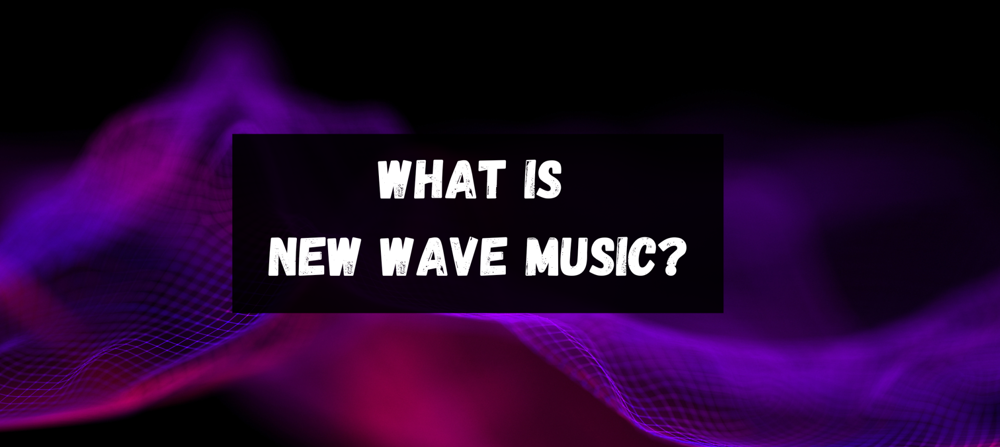 What is New Wave Music? | HBH